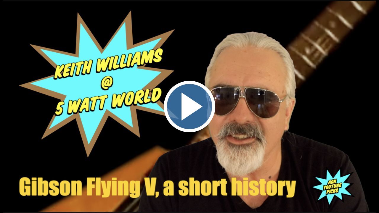 AGN YOUTUBE PICKS: 5 Watt World: GIBSON Flying V, a short history / All ...